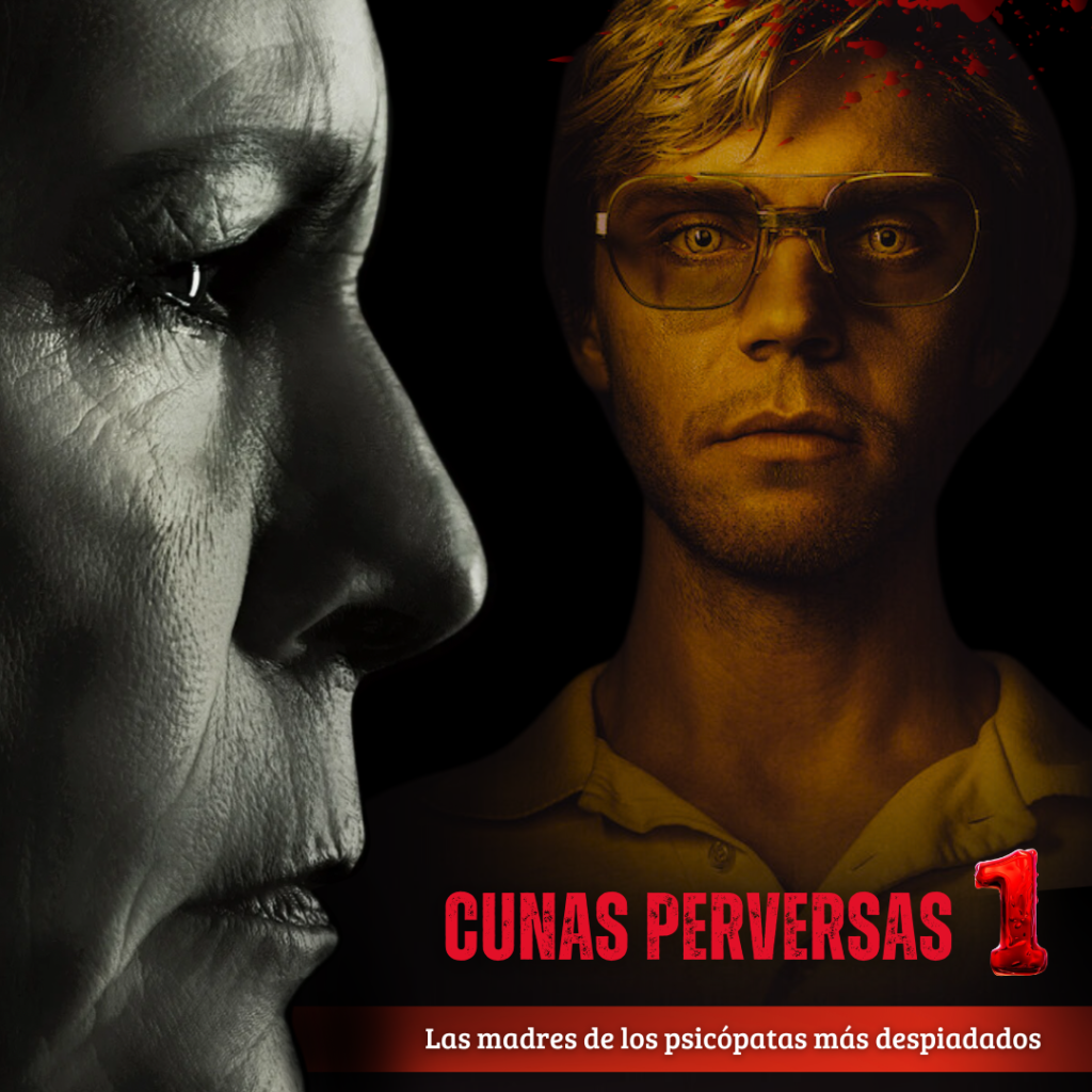 «CUNAS PERVERSAS 1» Las madres de los psicópatas más despiadados. - CEEPCF «CUNAS PERVERSAS 1» Las madres de los psicópatas más despiadados. - CEEPCF